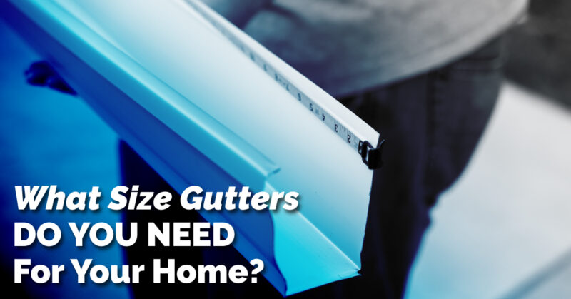 What Size Gutters Do You Need For Your Home? - TITAN SIDING AND ROOFING